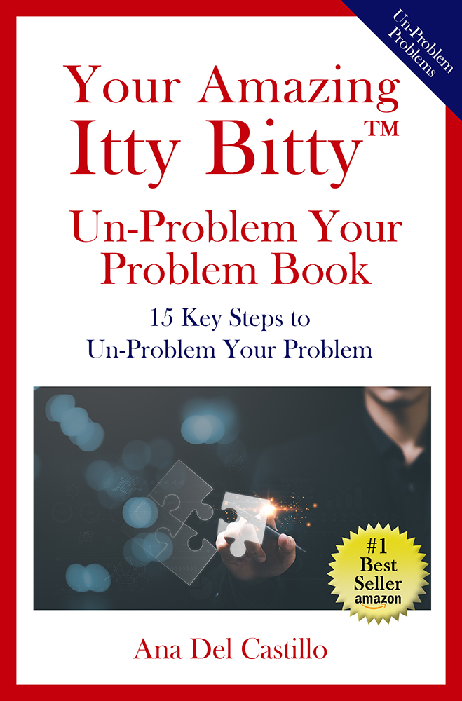 Your Amazing Itty Bitty™ Un-Problem Your Problem Book by Ana Del Castillo
